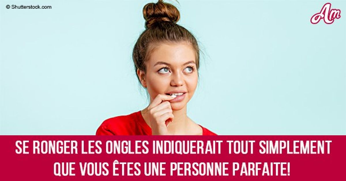 Vous êtes une personne parfaite si vous aimez vous ronger les ongles ...